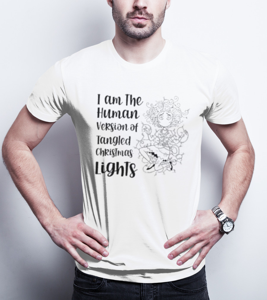 I Am The Human Version Of Tangled Christmas Lights Funny Women Holiday Humor T-Shirt