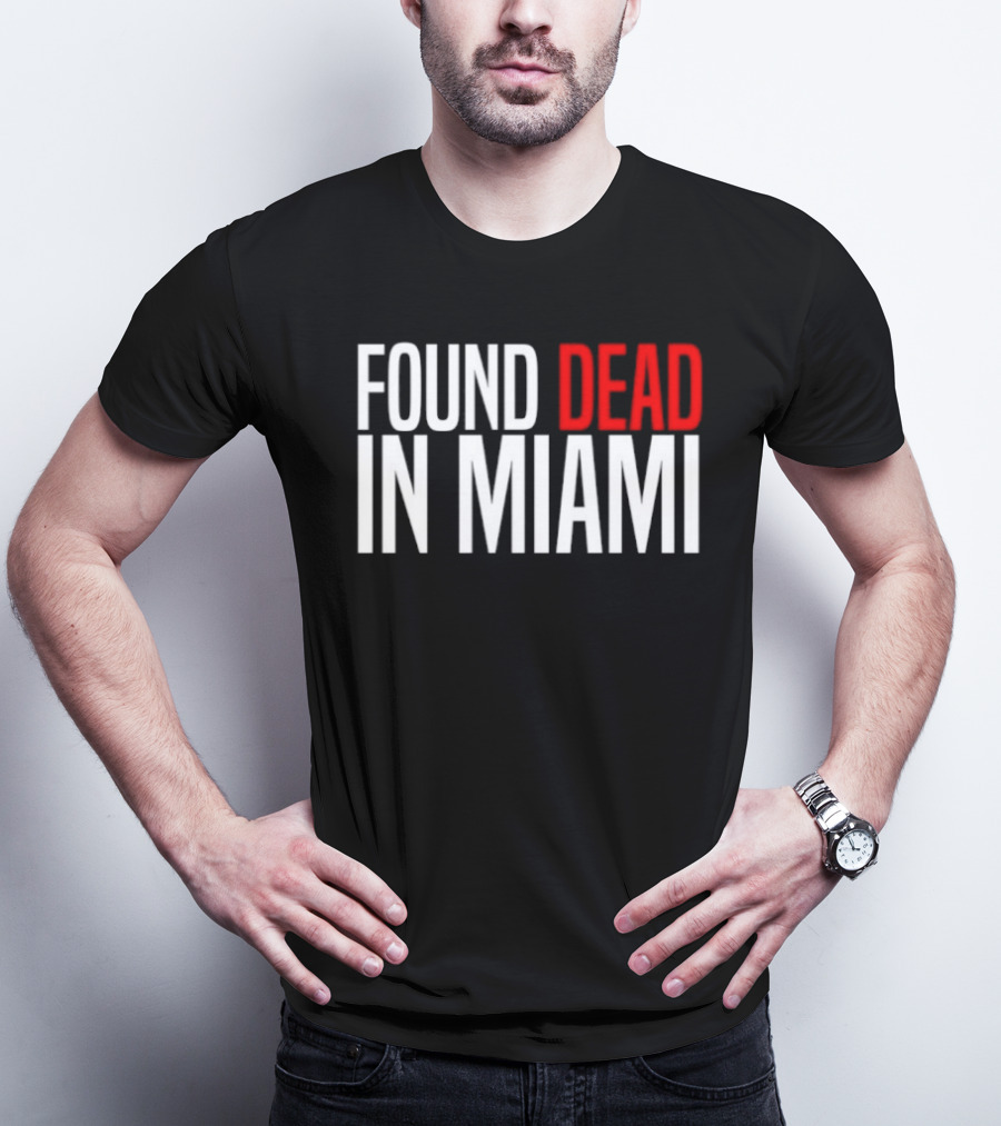 Found Dead In Miami T-Shirt