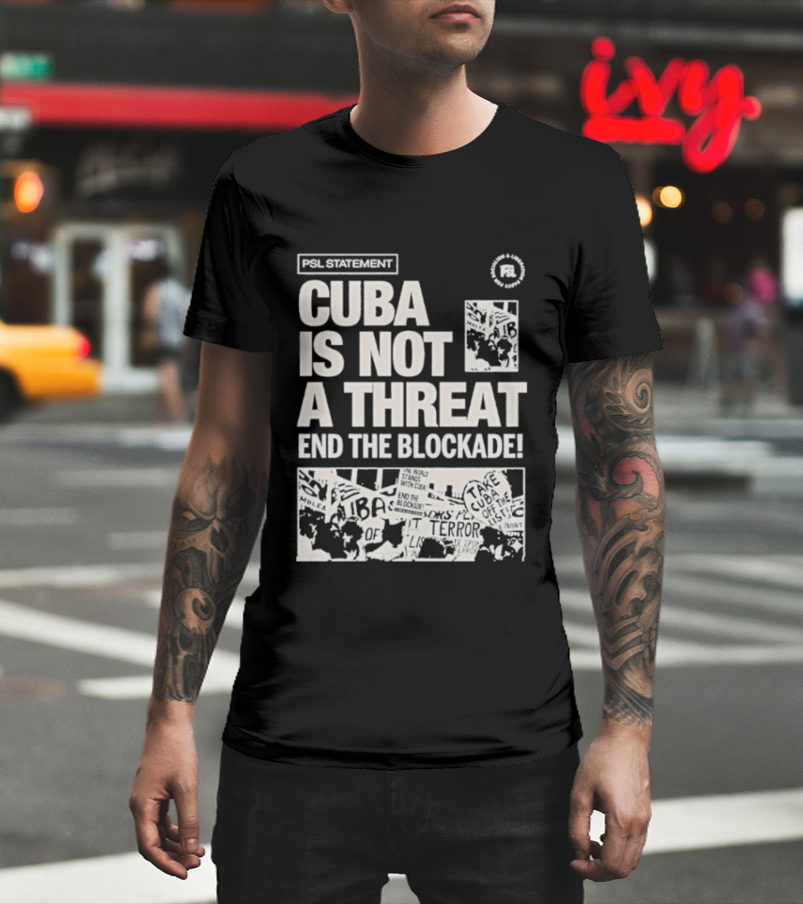 Psl Cuba Is Not A Threat End The Blockade Psl T-Shirt