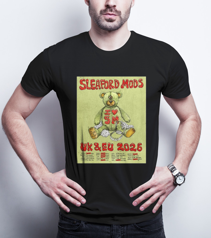 Sleaford Mods I Love SM UK EU 2026 Tour Dates Teddy Bear T-Shirt