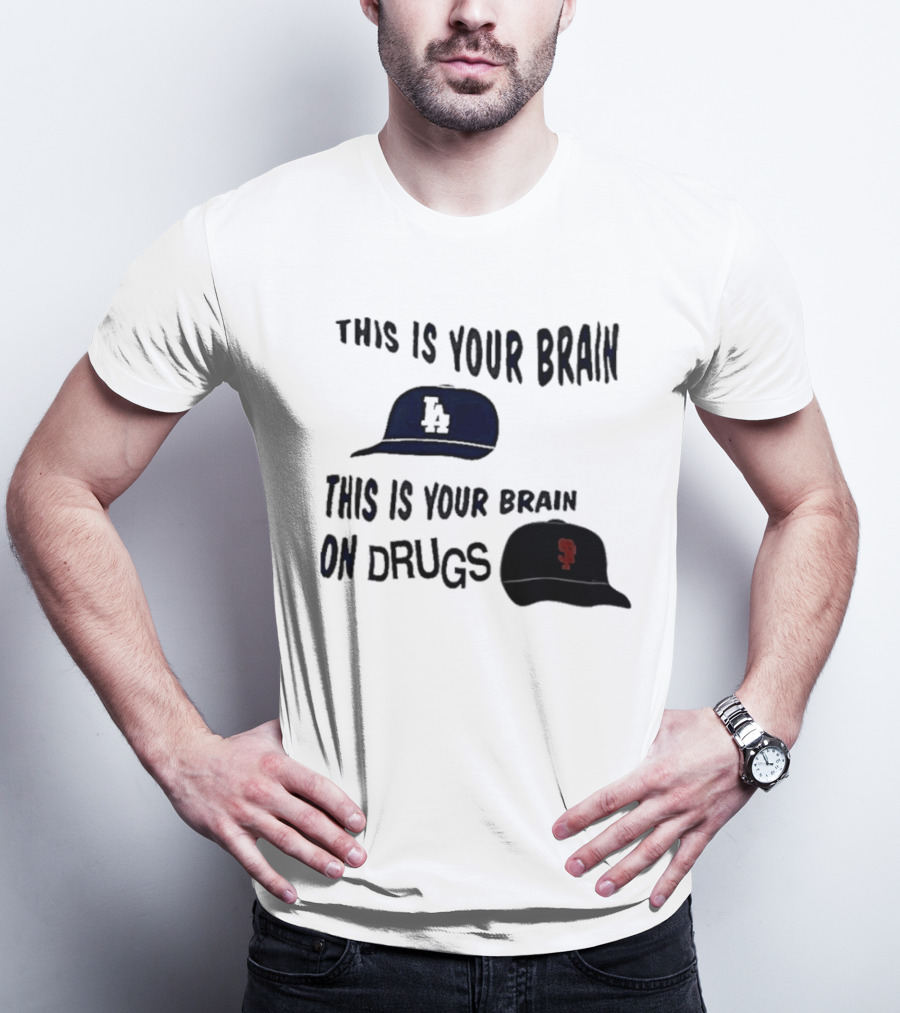 Los Angeles Dodgers San Francisco Giants This Is Your Brain On Drugs T-Shirt
