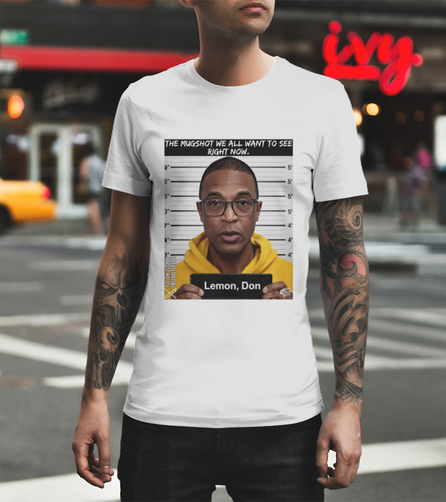 Mugshot The Shot We All Want To See Right Now Lemon Don T-Shirt