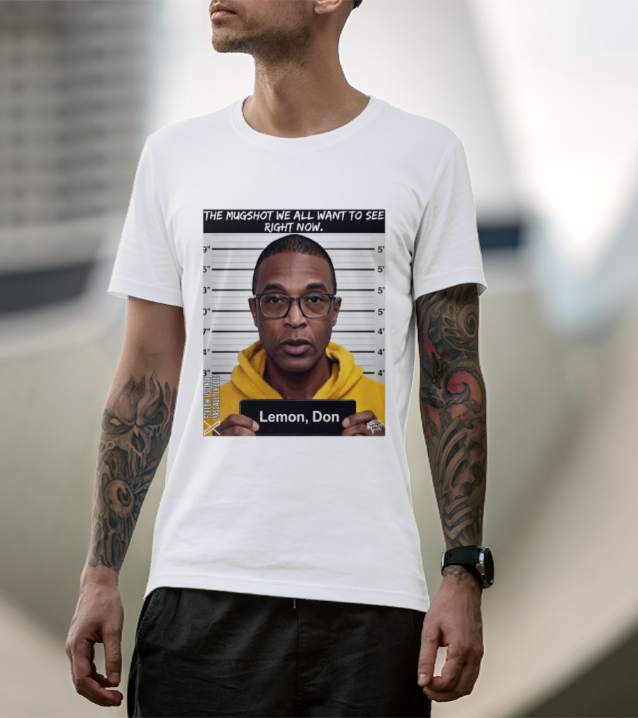 Mugshot The Shot We All Want To See Right Now Lemon Don T-Shirt