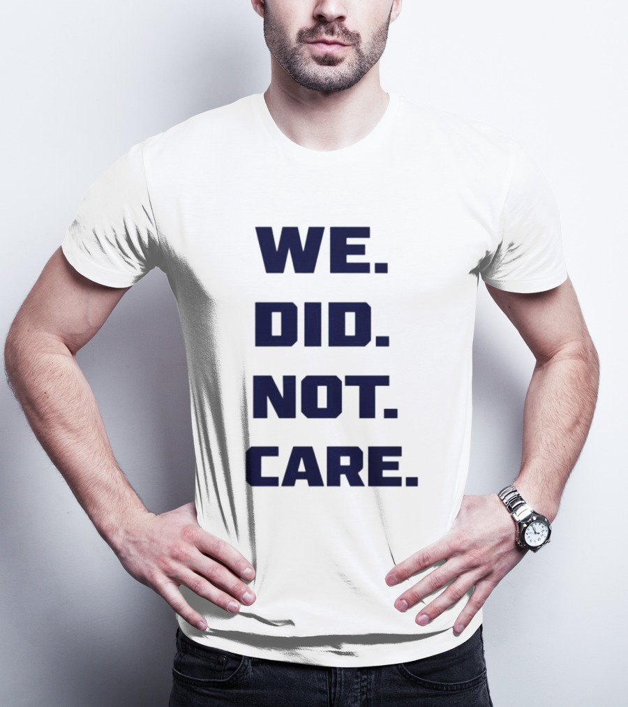 Seattle Seahawks We Did Not Care Football Fan T-Shirt