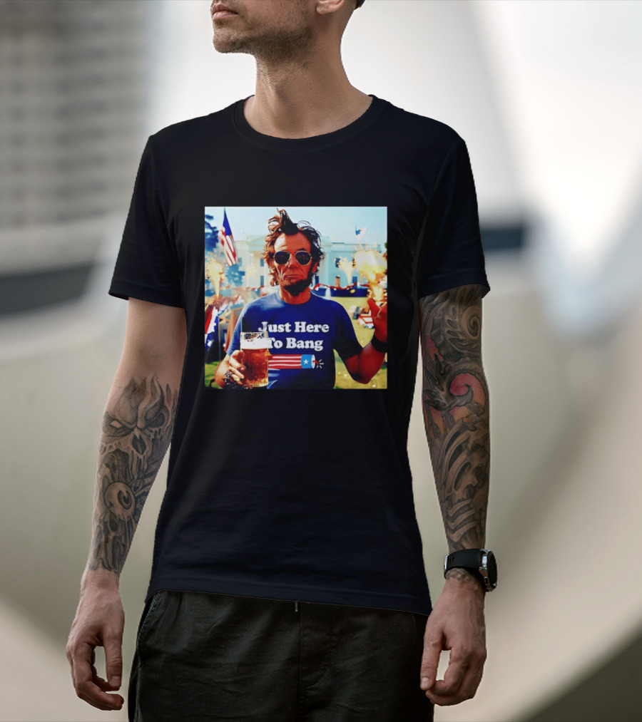 Just Here To Bang 4th Of July Celebration With Abraham Lincoln Beer Fireworks USA Flag T-Shirt