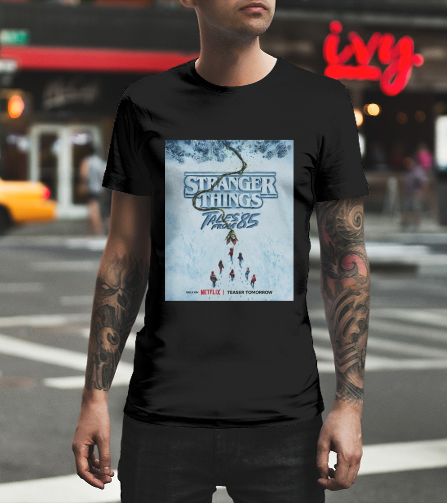 Stranger Things Tales From 85 Teaser Tomorrow Only On Netflix T-Shirt