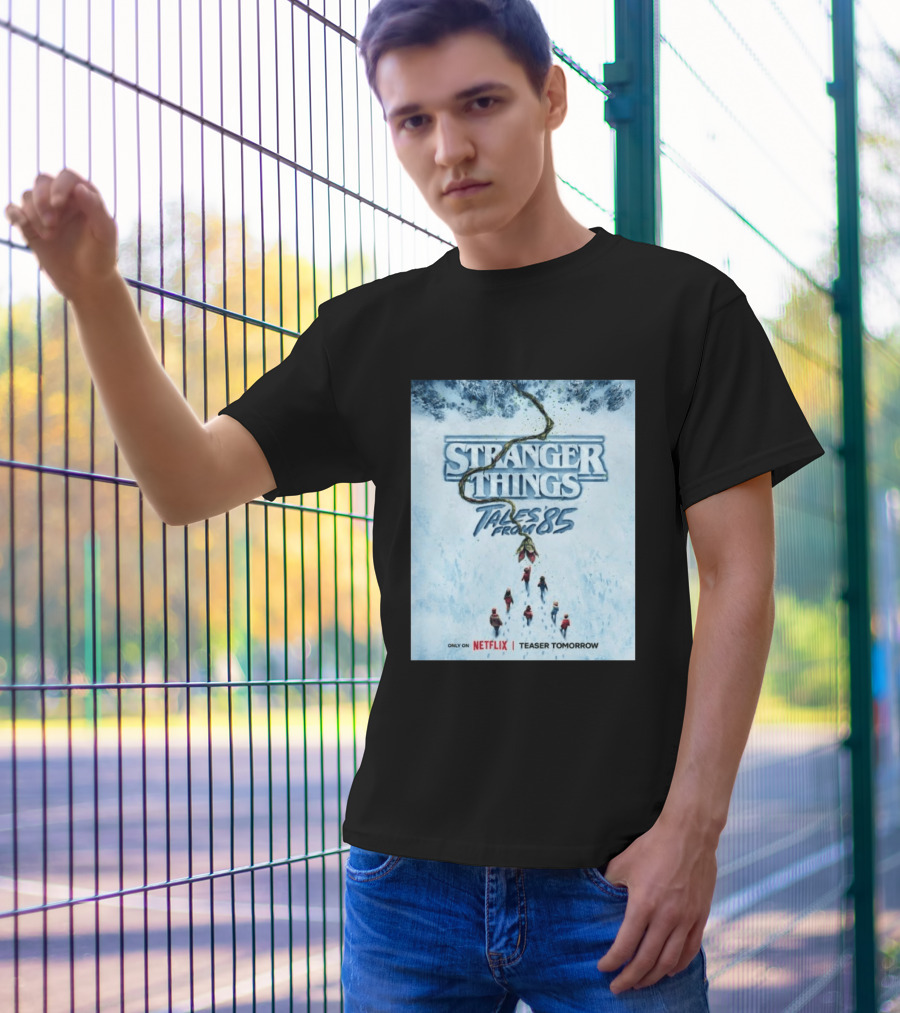 Stranger Things Tales From 85 Teaser Tomorrow Only On Netflix T-Shirt