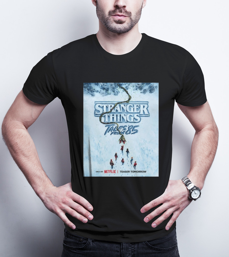 Stranger Things Tales From 85 Teaser Tomorrow Only On Netflix T-Shirt