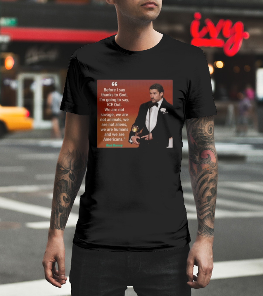 Before I Say Thanks To God I'm Going To Say ICE Out We Are Humans And Americans T-Shirt