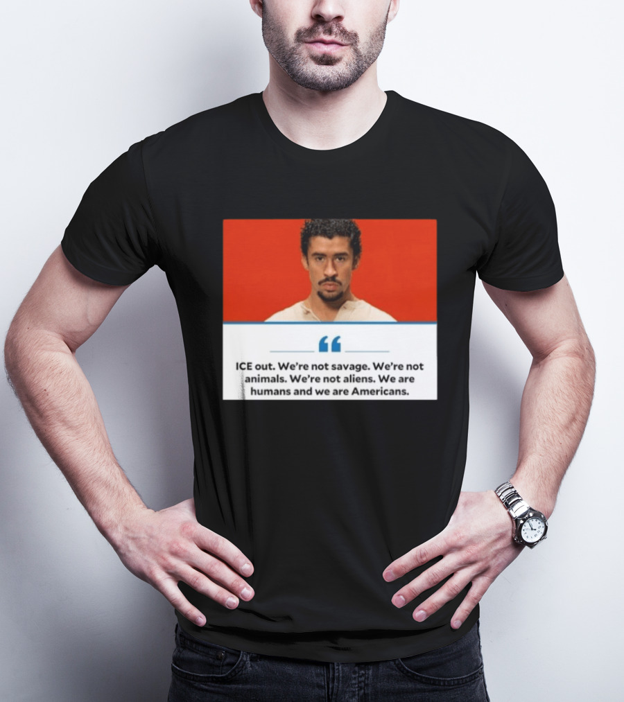 ICE Out We're Not Savage Not Animals Not Aliens We Are Humans And Americans T-Shirt