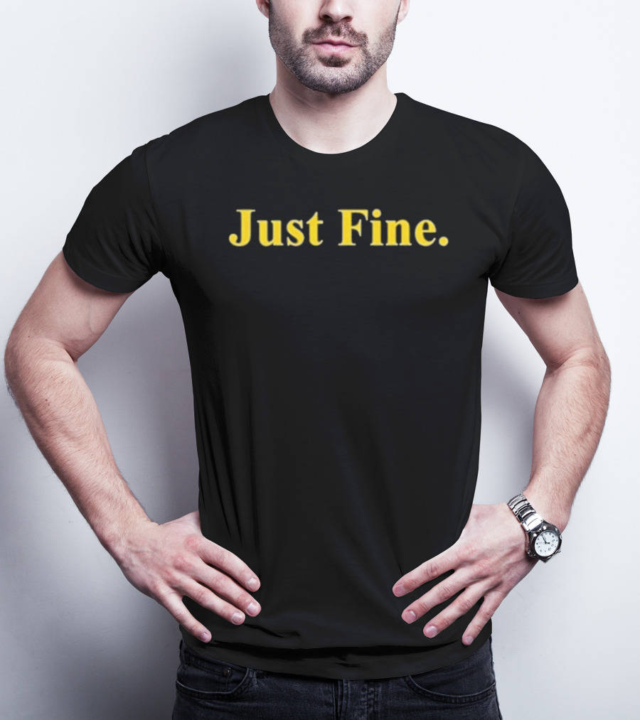 Lavaliant Just Fine Text In Bold Yellow Letters T-Shirt