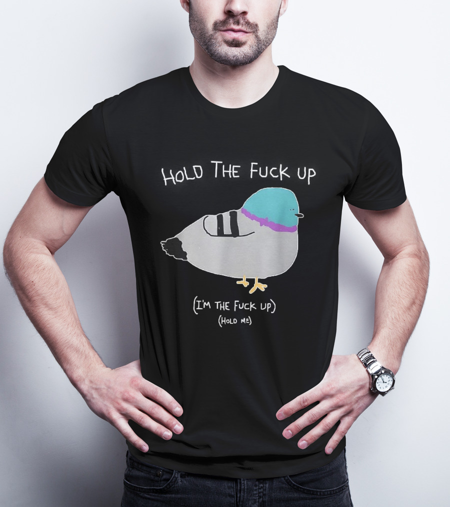 I'm The Fuck Up Hold Me Pigeon Sketch Meme T-Shirt