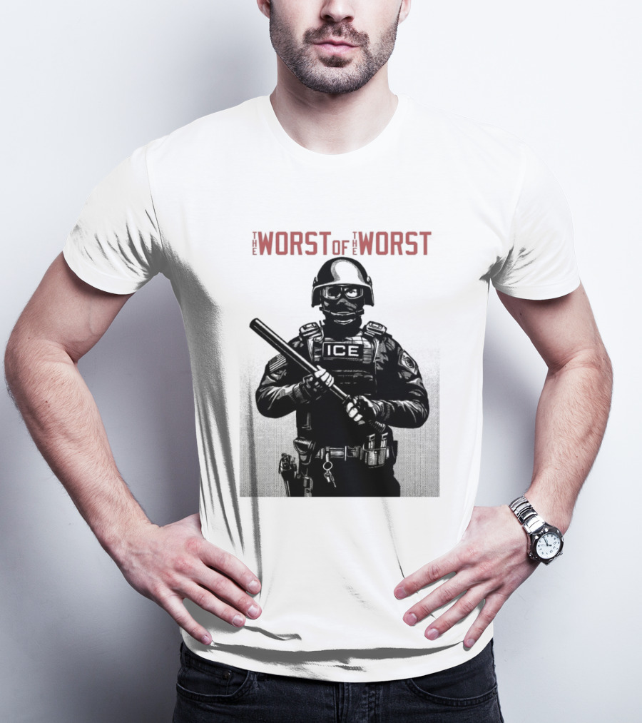 The Worst Of The Worst ICE Tactical Unit Officer T-Shirt