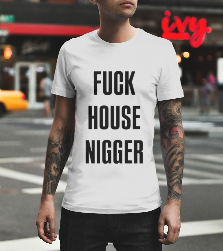 Fucking House Nigger T-Shirt