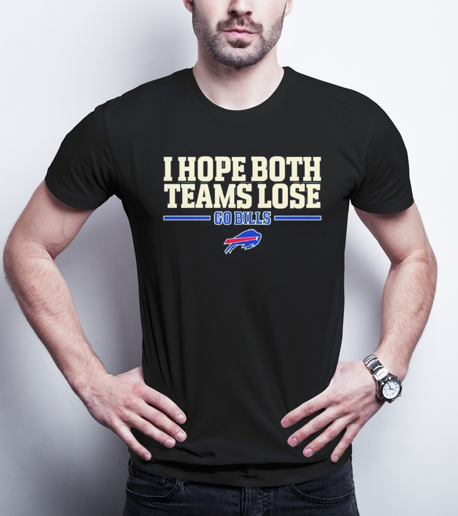 I Hope Both Teams Lose Go Bills Buffalo Bills T-Shirt