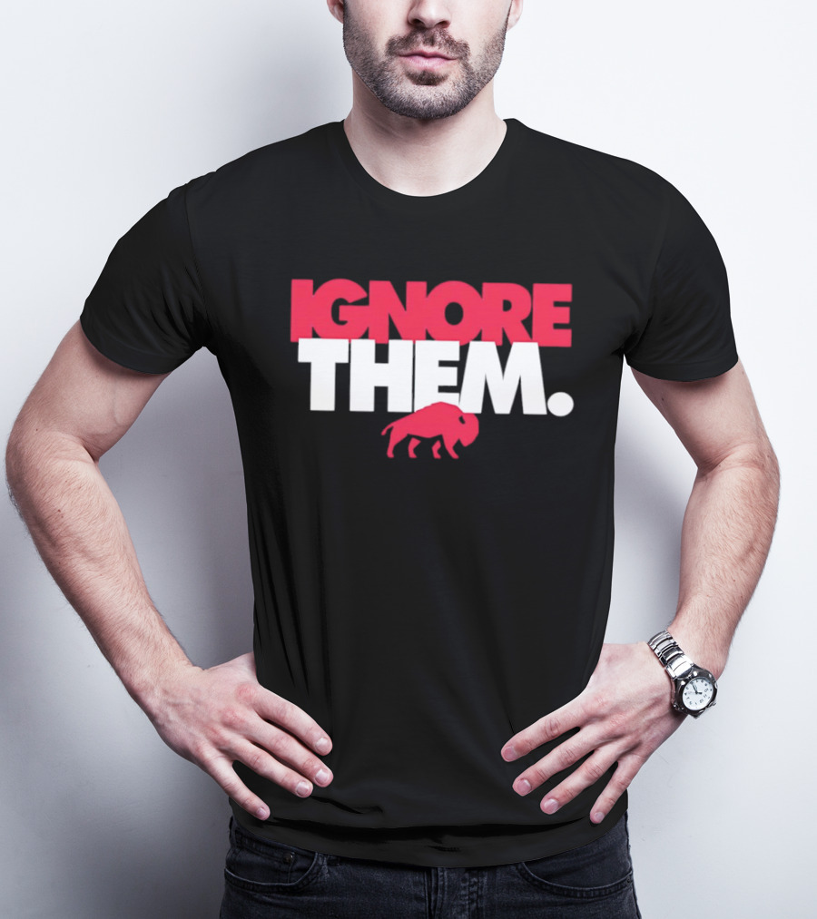 Ignore Them Buffalo New York Sports Buffalo T-Shirt
