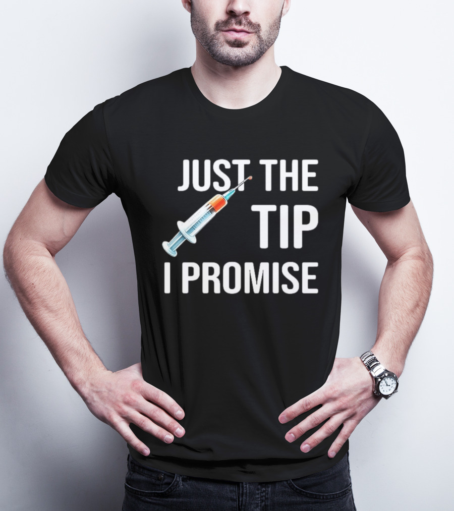 Just The Tip I Promise Syringe Humor T-Shirt