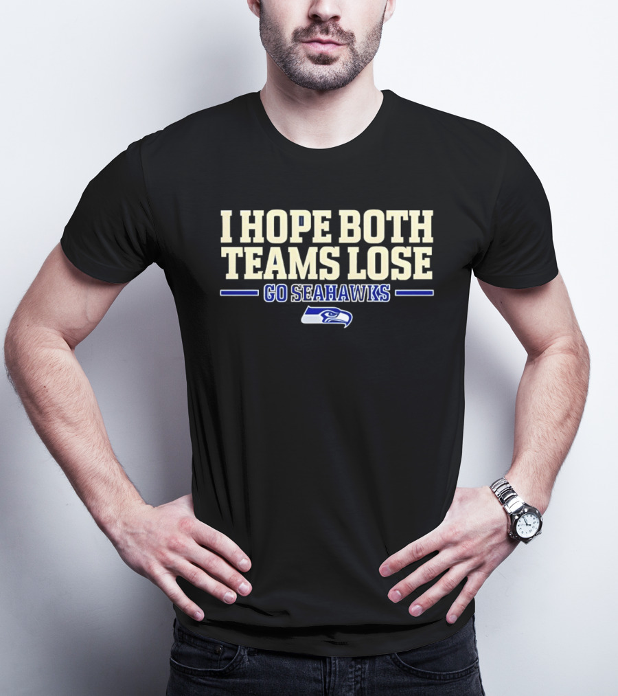 Seattle Seahawks I Hope Both Teams Lose Go Seahawks T-Shirt