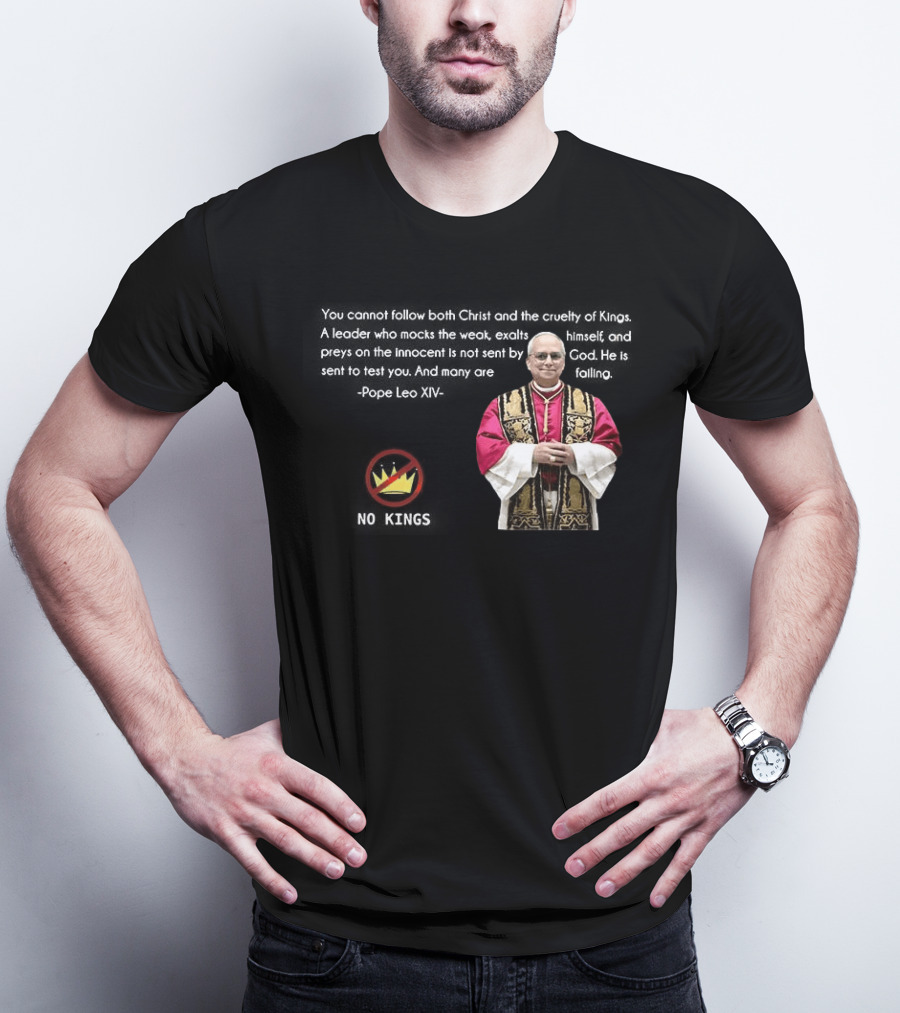 Pope Leo XIV You Cannot Follow Both Christ And The Cruelty Of Kings Quotes Satire T-Shirt