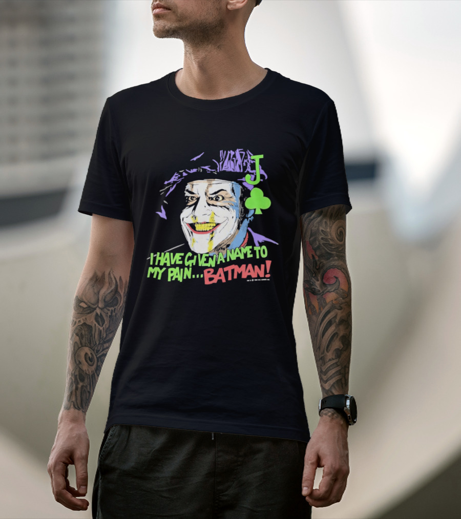 I Have Given A Name To My Pain Batman Joker Playing Card Jack Nicholson T-Shirt