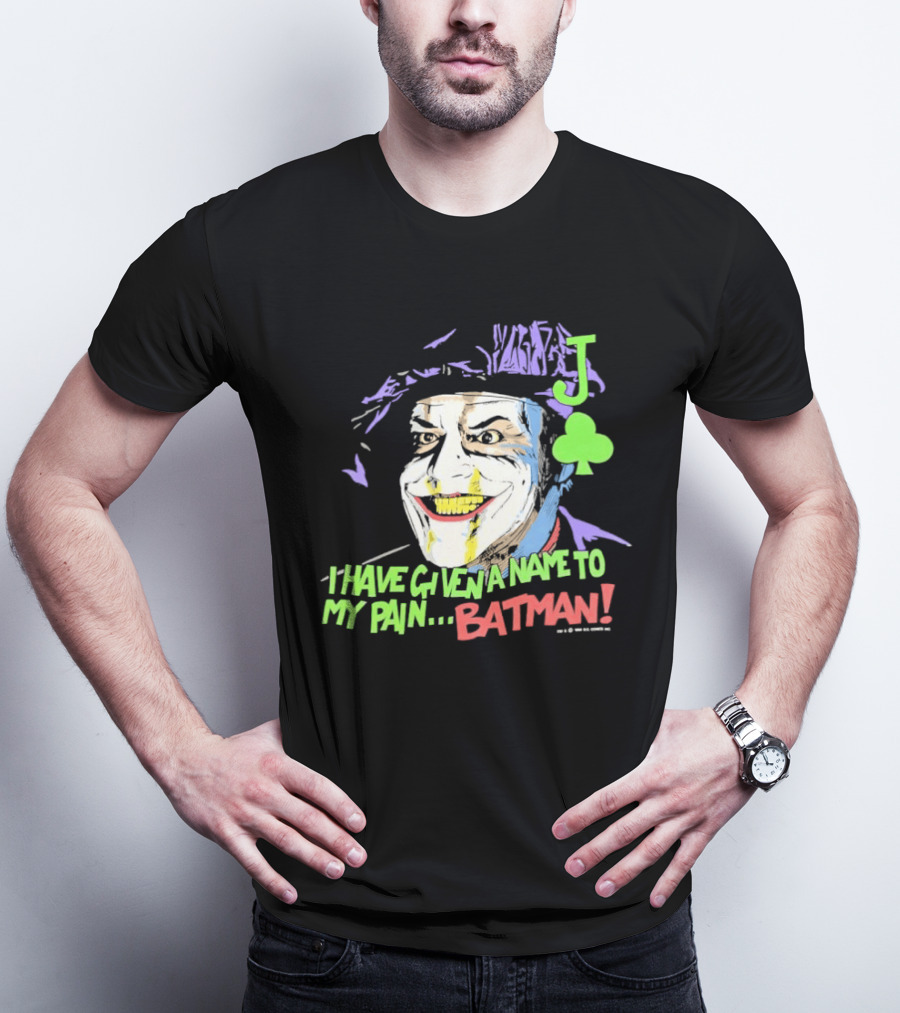 I Have Given A Name To My Pain Batman Joker Playing Card Jack Nicholson T-Shirt