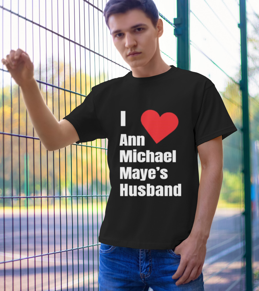 I Love Ann Michael Maye's Husband T-Shirt