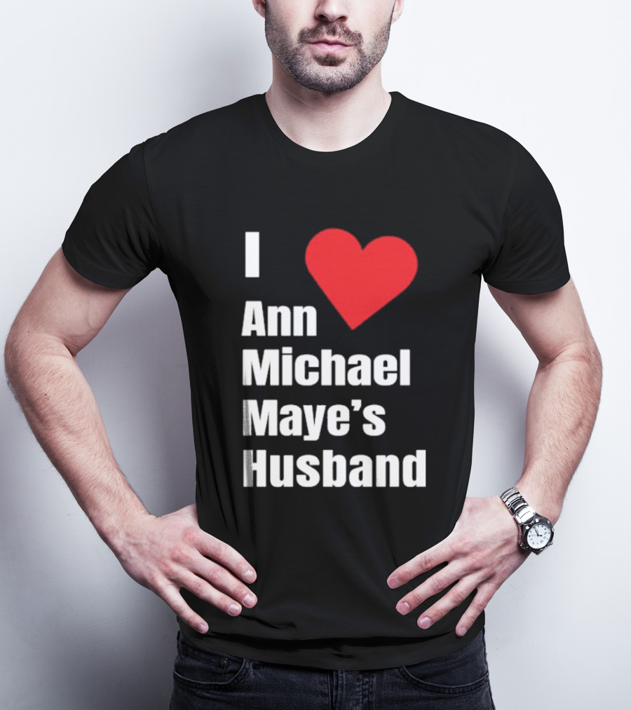 I Love Ann Michael Maye's Husband T-Shirt