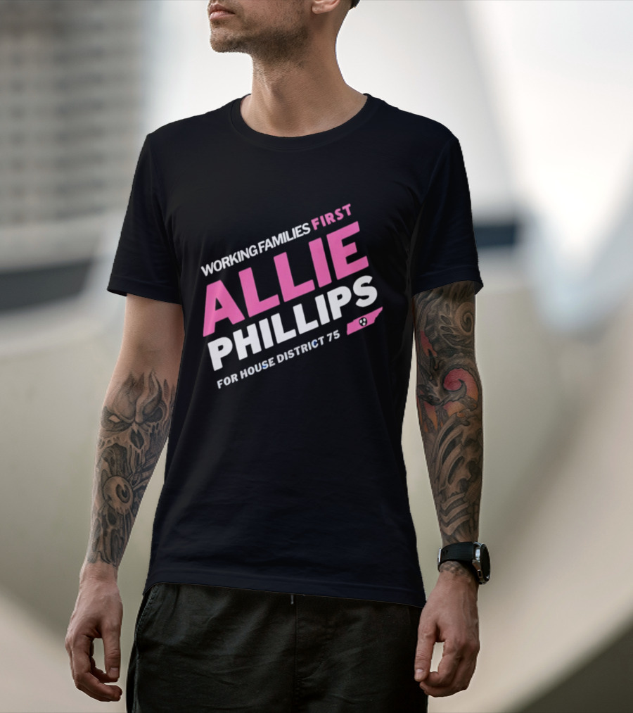 Working Families First Allie Phillips House District 75 Tennessee T-Shirt
