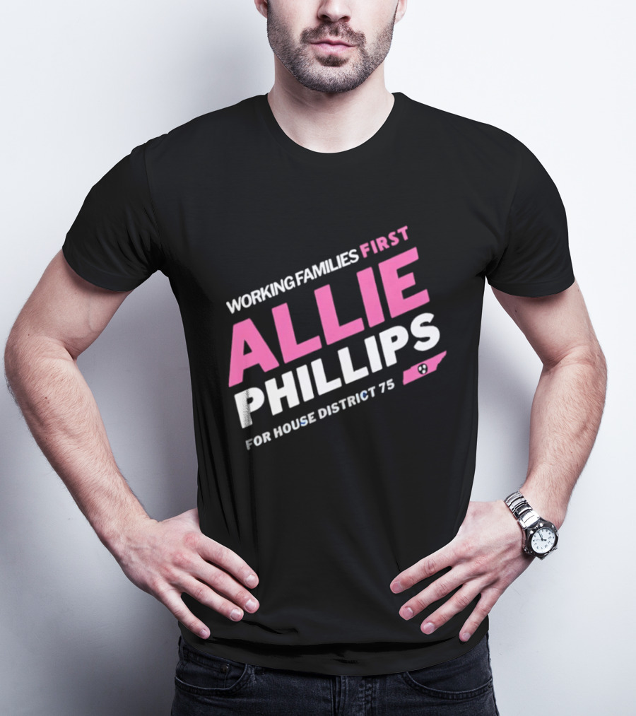 Working Families First Allie Phillips House District 75 Tennessee T-Shirt