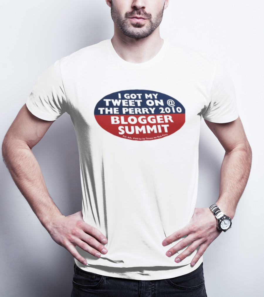 I Got My Tweet On The Perry 2010 Blogger Summit Texans For Rick Perry T-Shirt