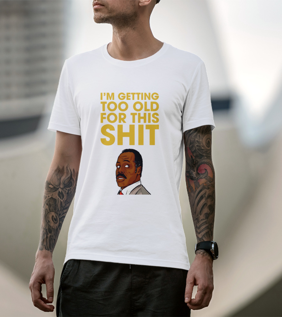 I'm Getting Too Old For This Shit Cartoon Character Retro Comedy T-Shirt