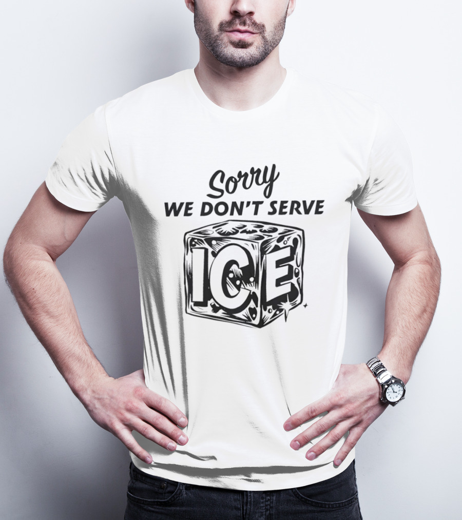 Sorry We Don't Serve ICE Cube Sketch Humor T-Shirt