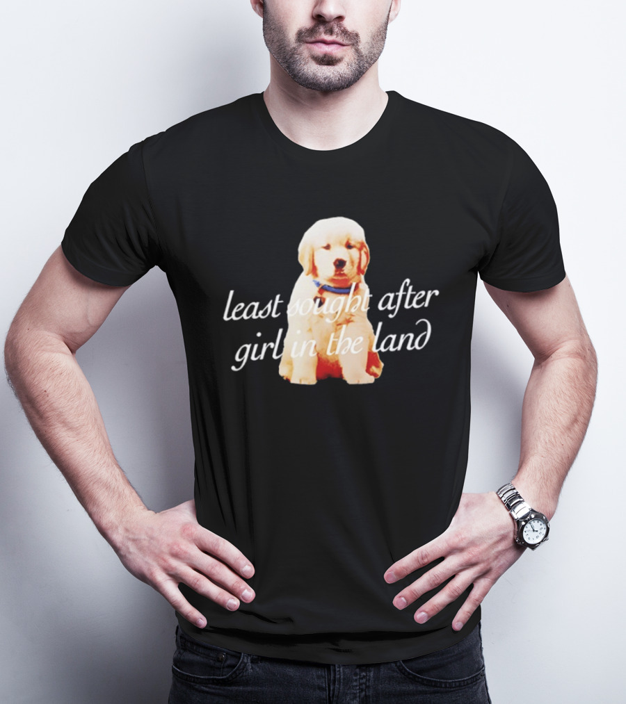 Least Sought After Girl In The Land With Cute Golden Retriever Puppy T-Shirt