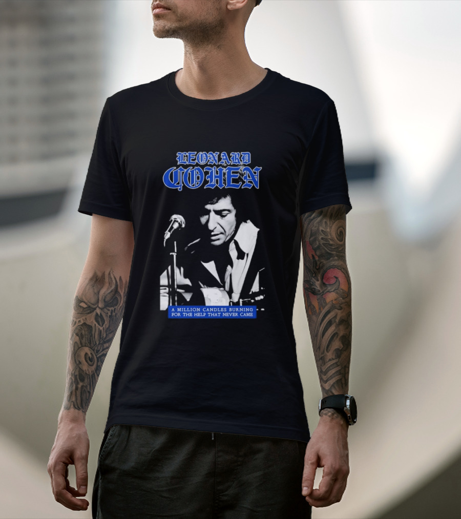 Leonard Cohen A Million Candles Burning For The Help That Never Came T-Shirt