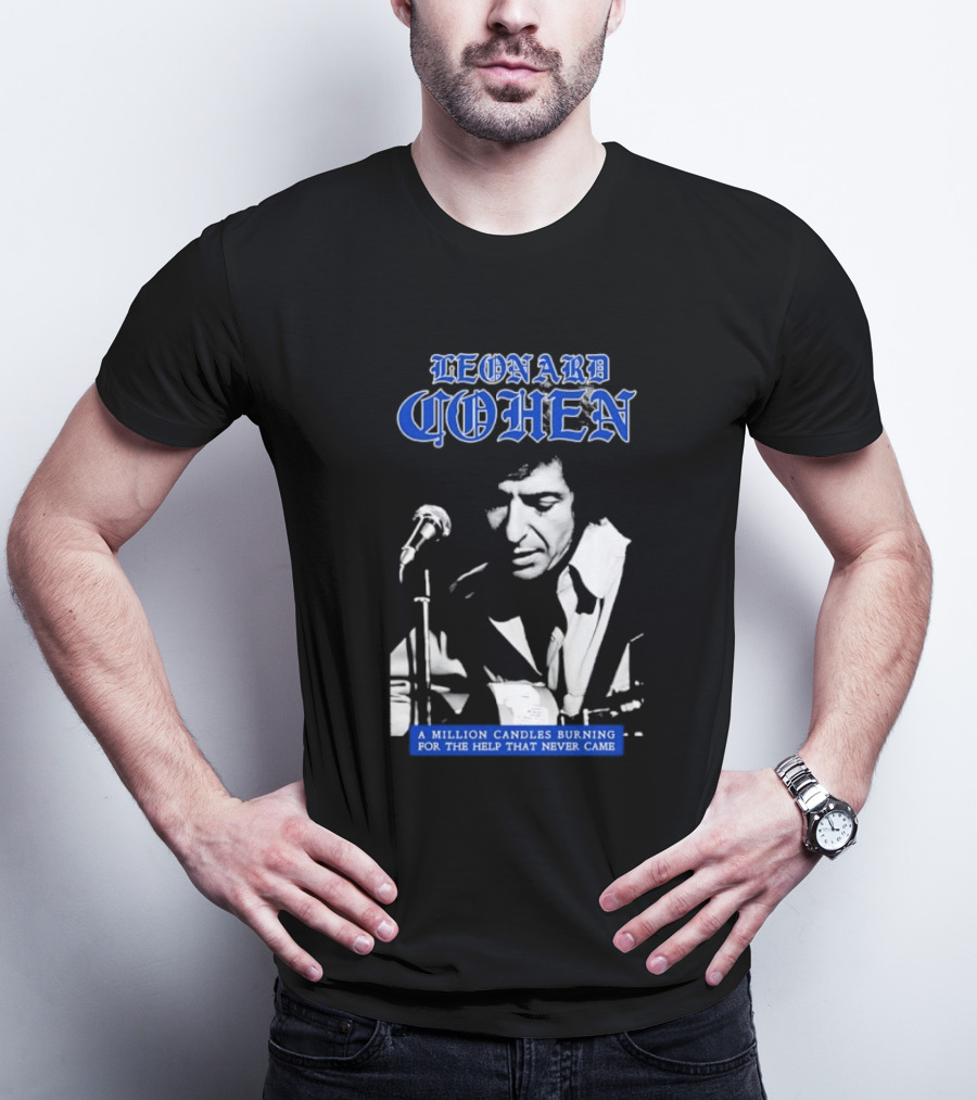 Leonard Cohen A Million Candles Burning For The Help That Never Came T-Shirt