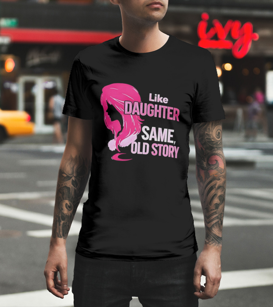 Like Daughter Same Old Story Pink Hair T-Shirt