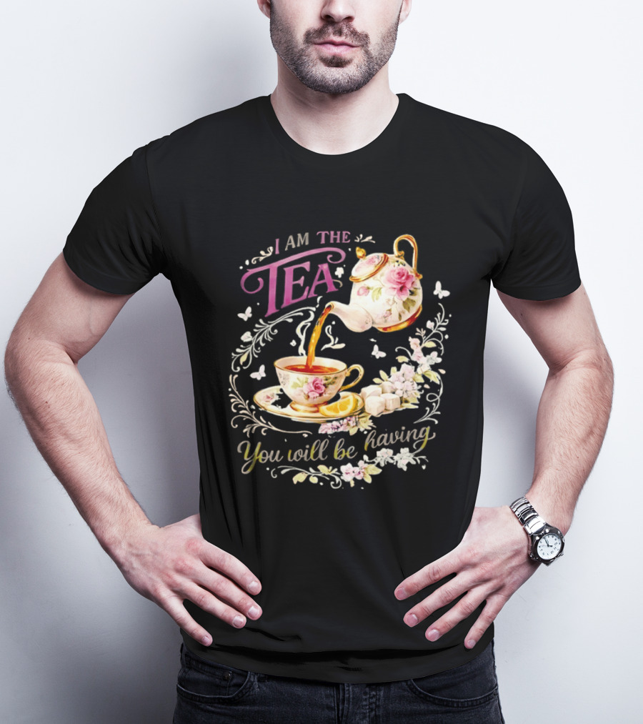 I Am The Tea You Will Be Having Floral Teapot And Teacup T-Shirt