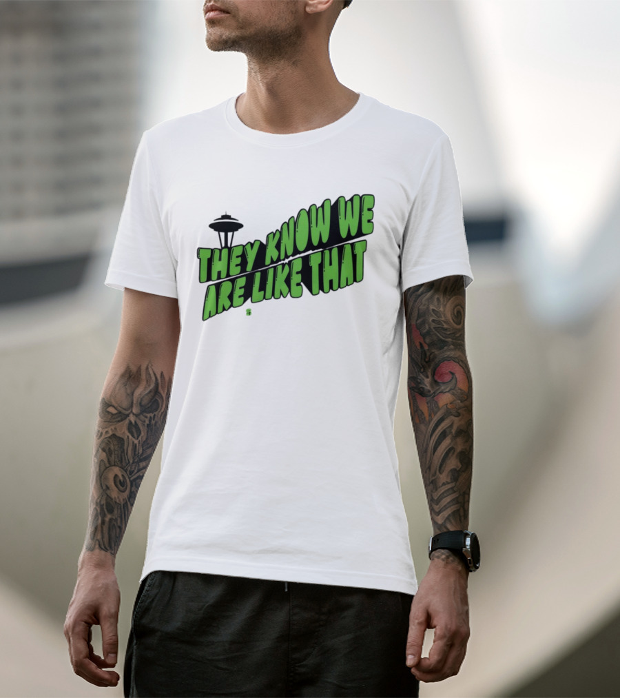 They Know We Are Like That Seattle Football Space Needle T-Shirt
