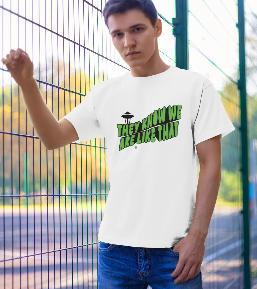 They Know We Are Like That Seattle Football Space Needle T-Shirt