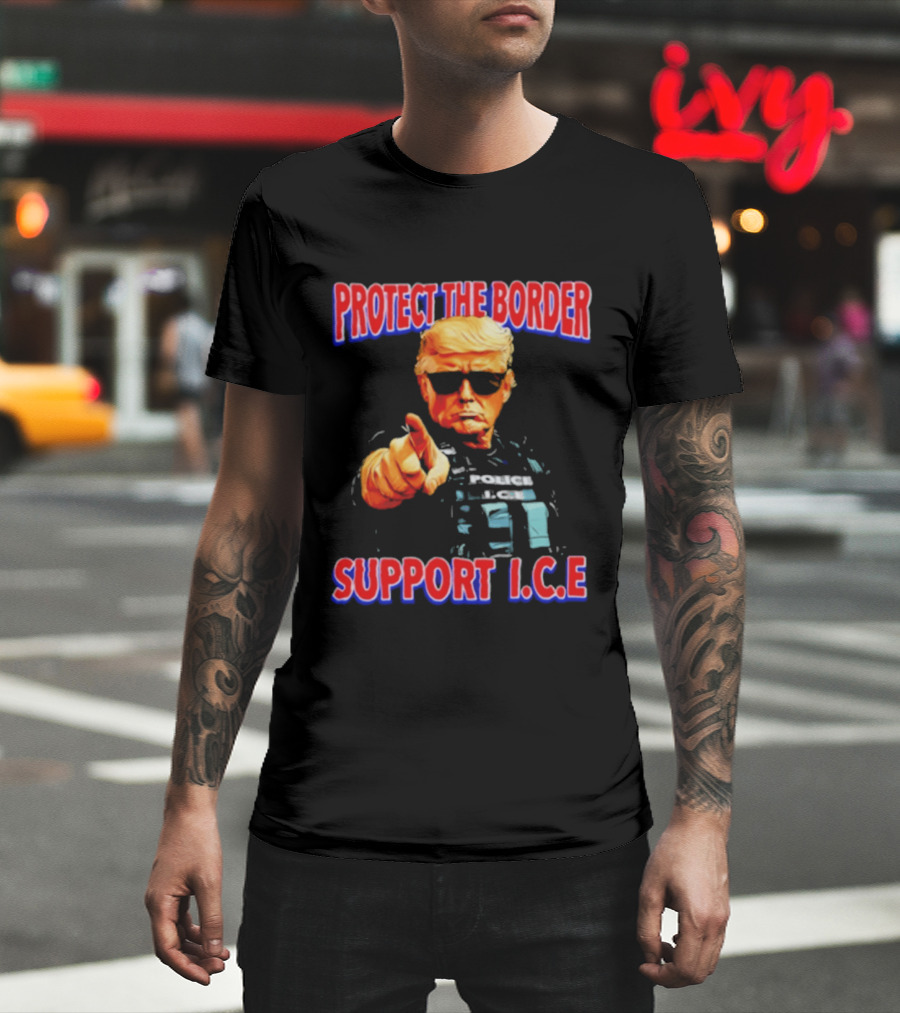 Protect The Border Support I.C.E. Donald Trump Image T-Shirt