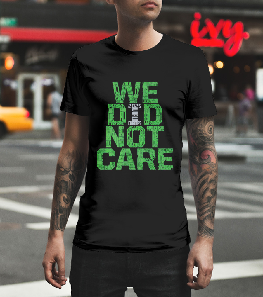 Seattle Seahawks We Did Not Care World Champs 2025 T-Shirt