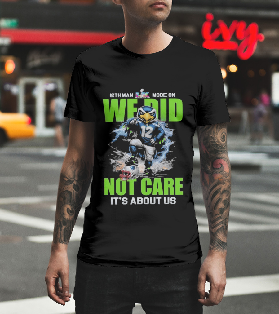 12th Man Mode On We Did Not Care It's About Us T-Shirt