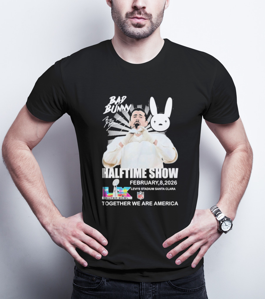 Bad Bunny Halftime Show February 8 2026 Levi's Stadium Santa Clara NFL Together We Are America T-Shirt