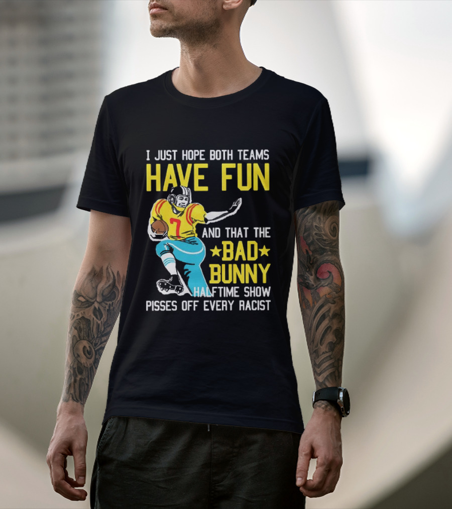I Just Hope Both Teams Have Fun Bad Bunny Halftime Show Pisses Off Every Racist T-Shirt
