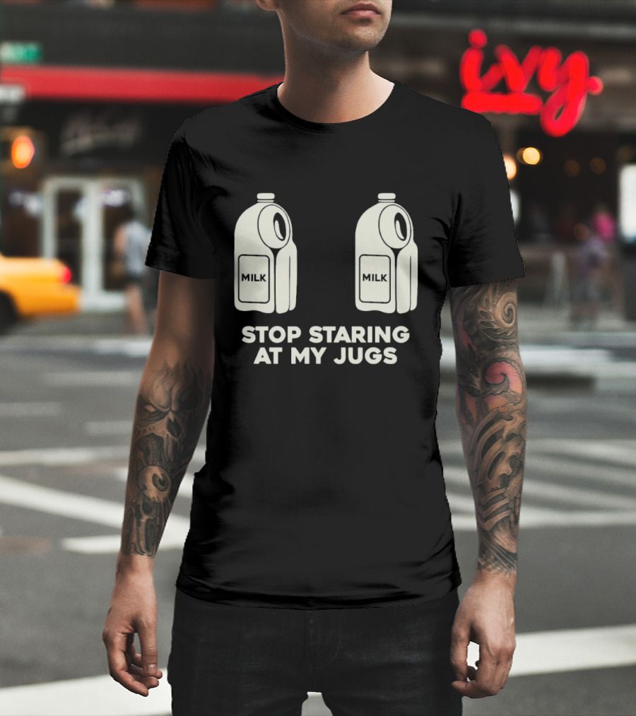 Stop Staring At My Jugs Milk Puns And Humor T-Shirt