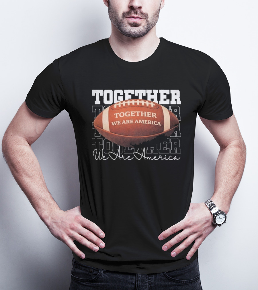 Together We Are America Football Unity T-Shirt