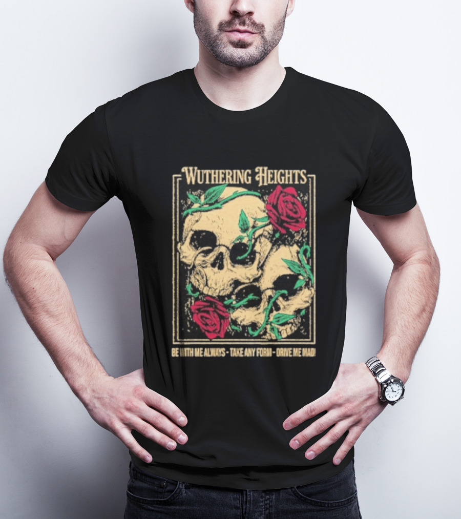 Wuthering Heights Be With Me Always Roses And Skulls T-Shirt