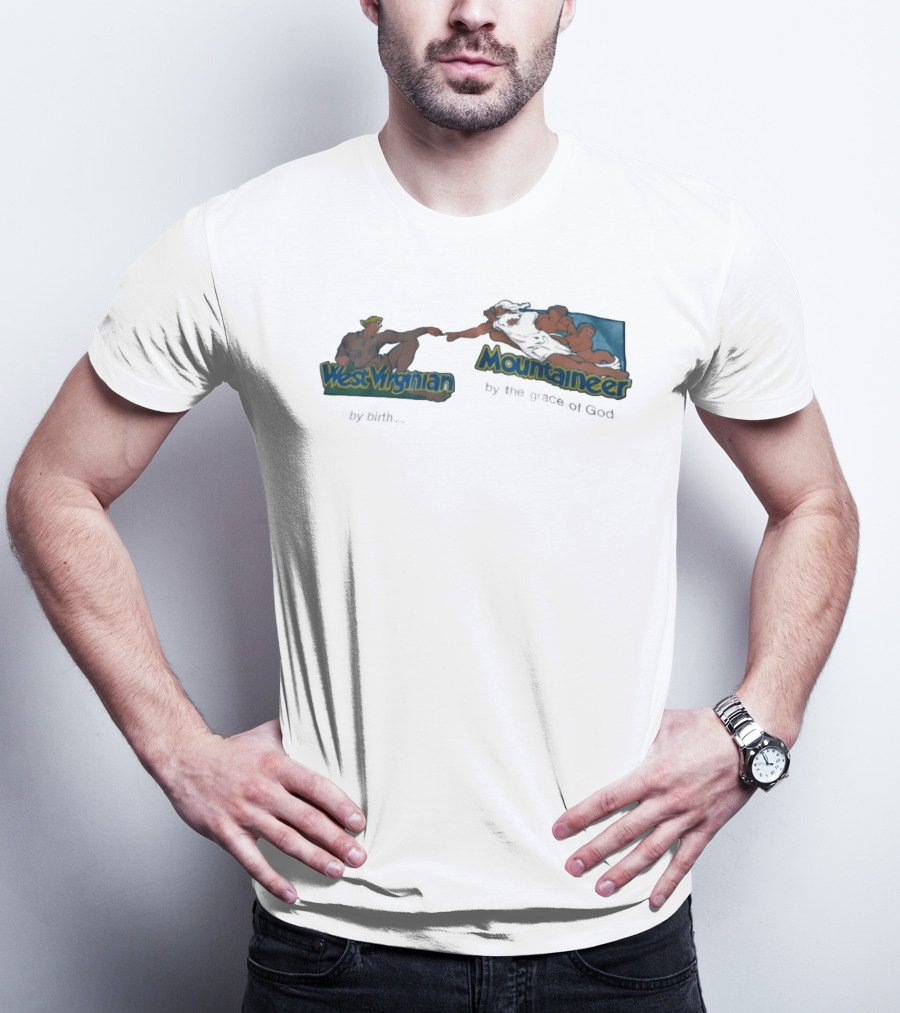 West Virginian By Birth Mountaineer By The Grace Of God The Creation Of Adam T-Shirt