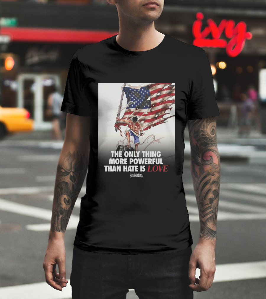USA Luffy Flag The Only Thing More Powerful Than Hate Is Love MCFANCLUB T-Shirt
