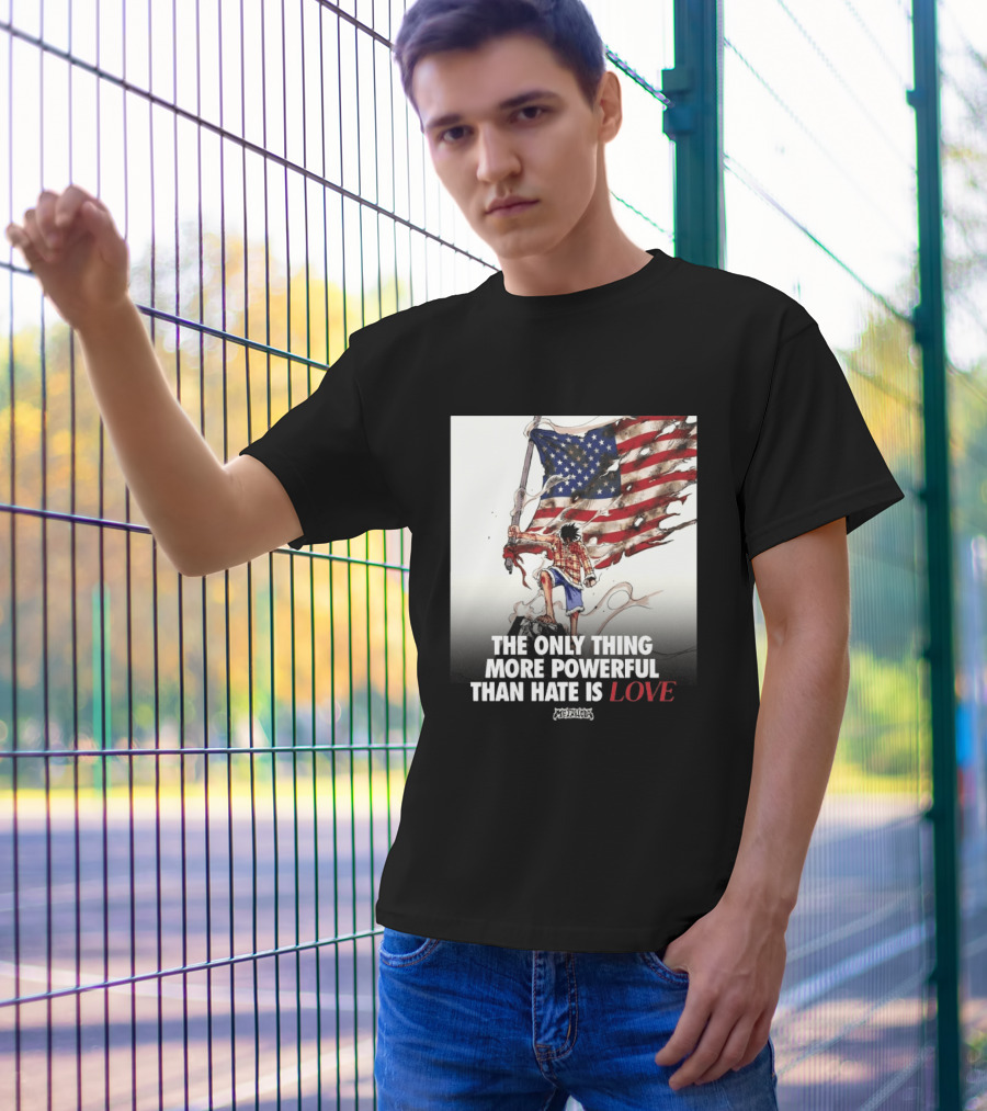 USA Luffy Flag The Only Thing More Powerful Than Hate Is Love MCFANCLUB T-Shirt
